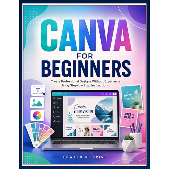 Edward N. Crist User Guide Canva for Beginners: Create Professional ...