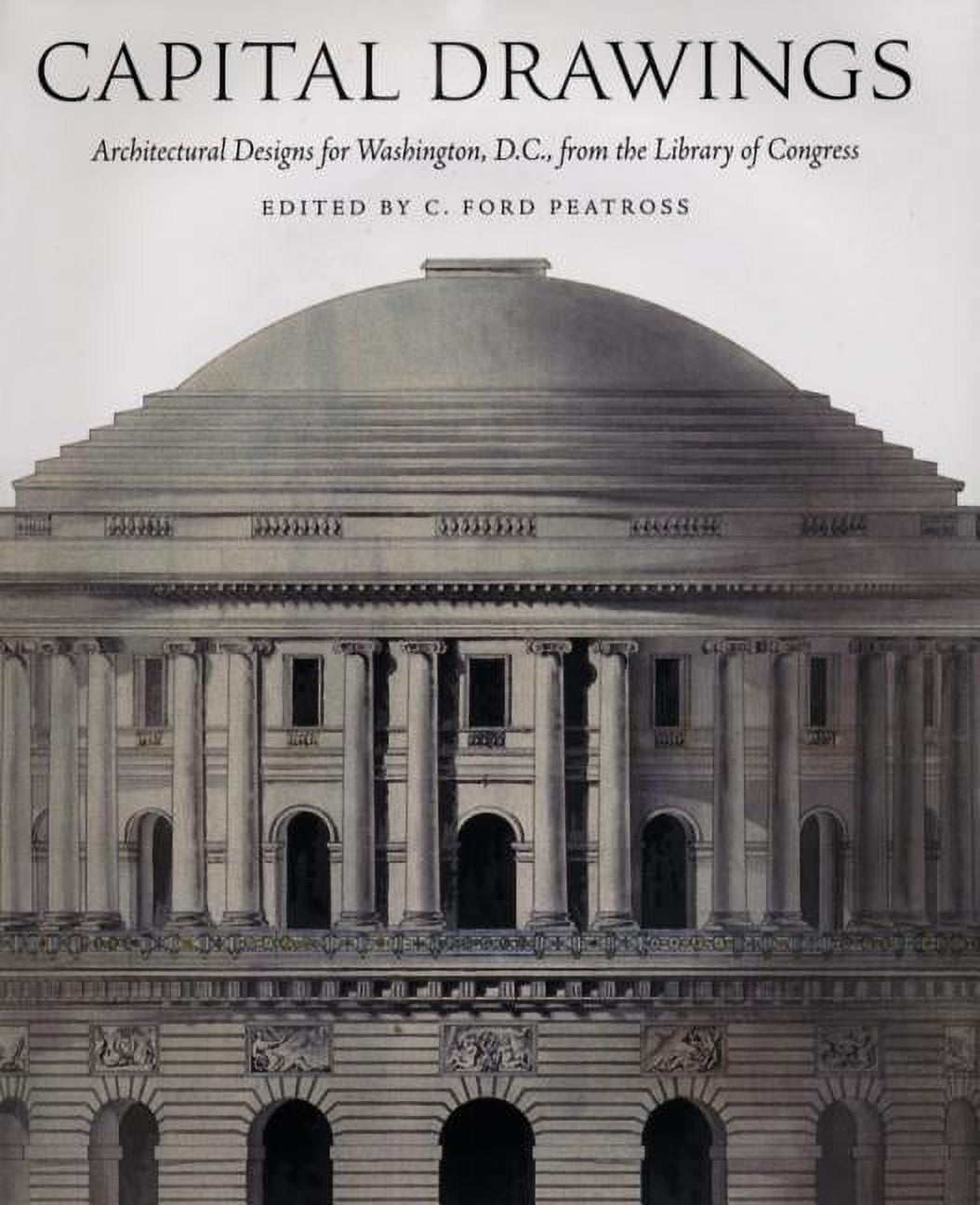 Capital Drawings: Architectural Designs for Washington, D.C., from the ...
