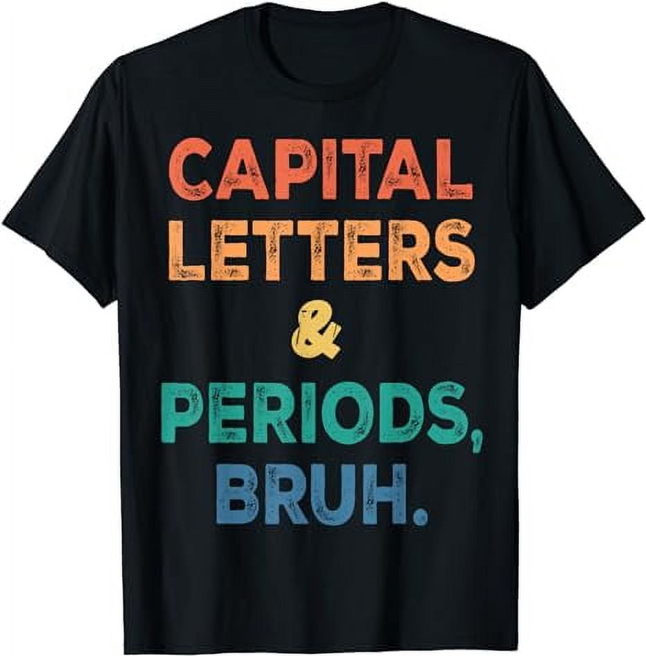 Capital Letters And Periods Bruh ELA English Teacher Funny T-Shirt ...