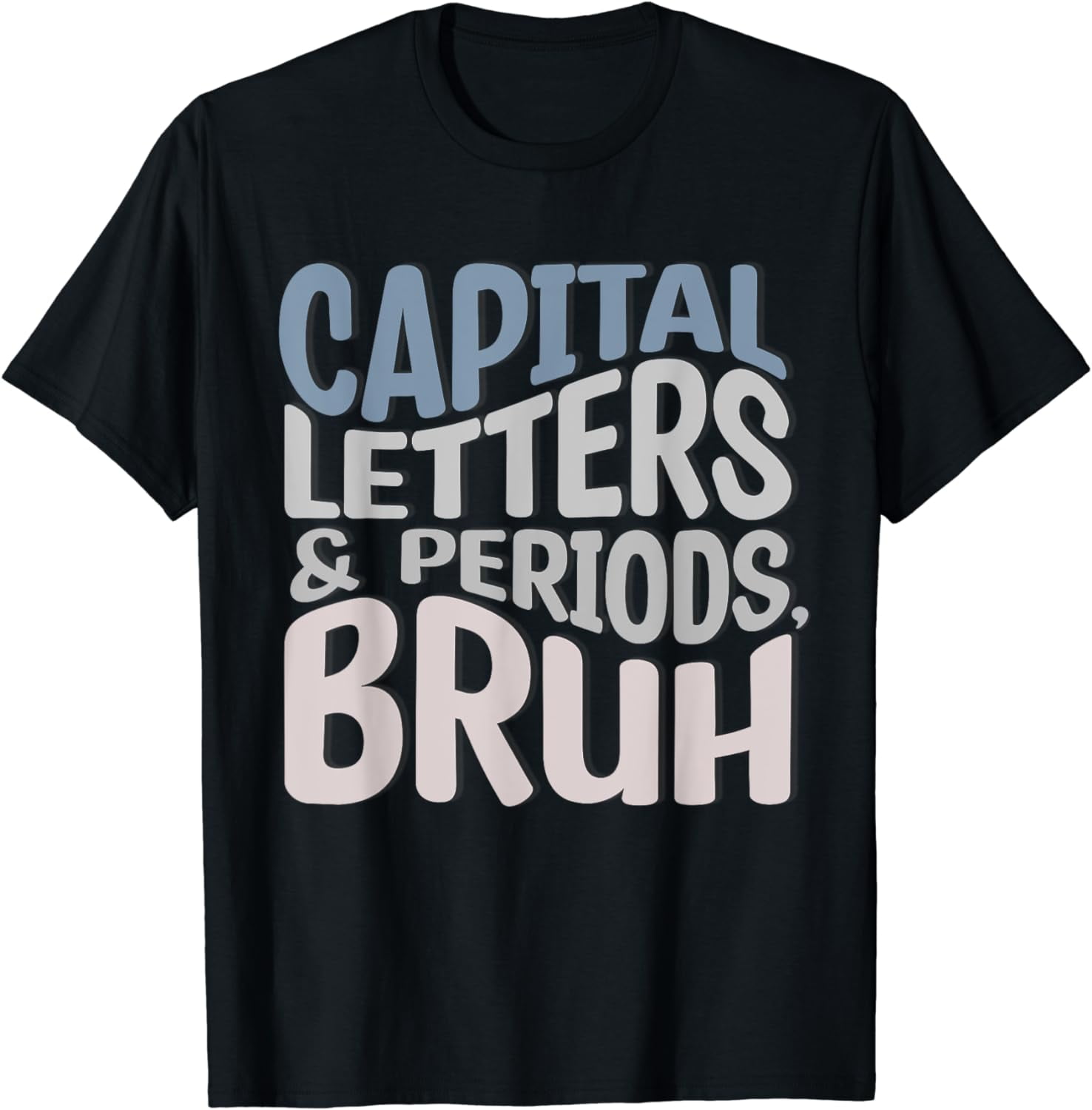 Capital Letters And Periods Bruh, ELA English Teacher T-Shirt - Walmart.com