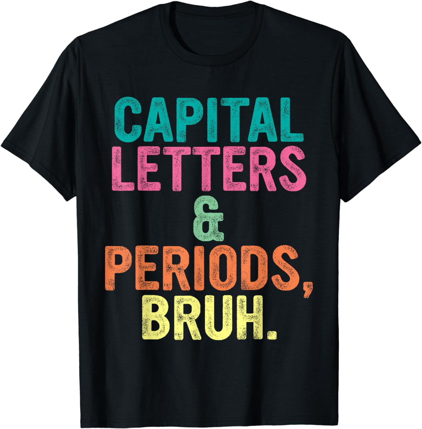 Capital Letters And Periods Bruh, ELA Teacher Funny T-Shirt-1 - Walmart.com