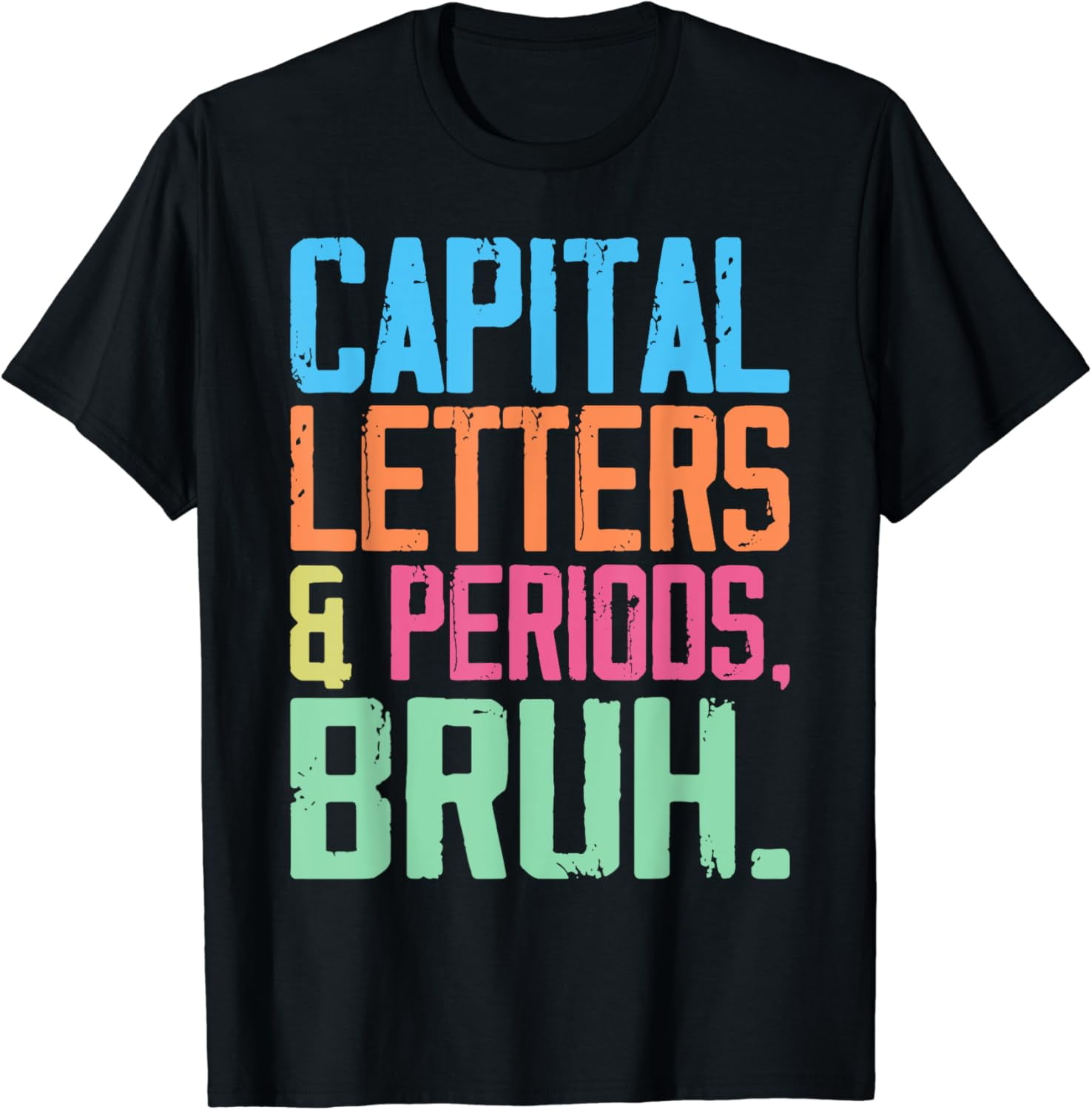Capital Letters And Periods Bruh, ELA Teacher Funny T-Shirt100% pure ...