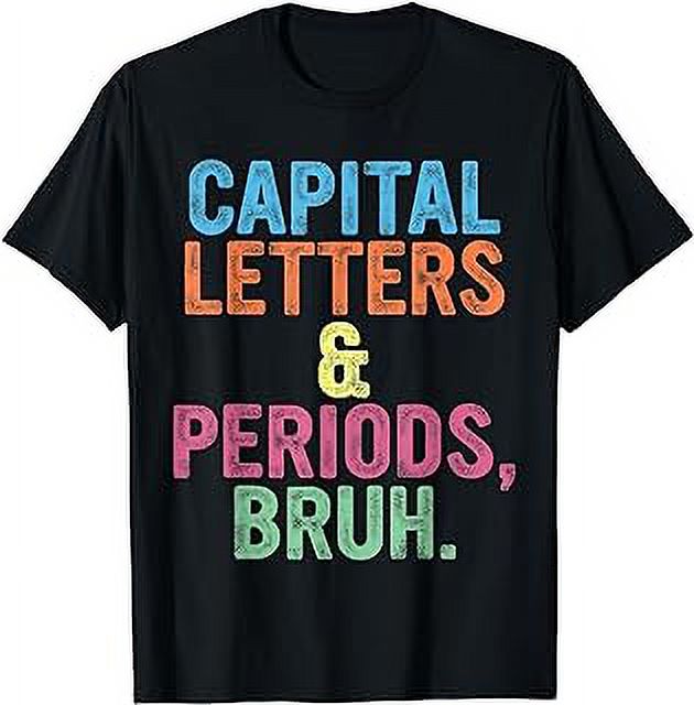 Capital Letters And Periods Bruh, ELA Teacher Funny T-Shirt - Walmart.com