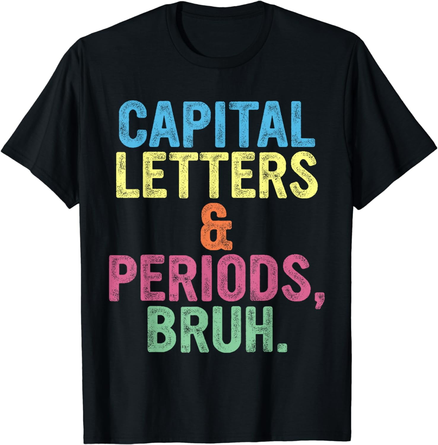 Capital Letters And Periods Bruh, ELA Teacher Funny T-Shirt - Walmart.com