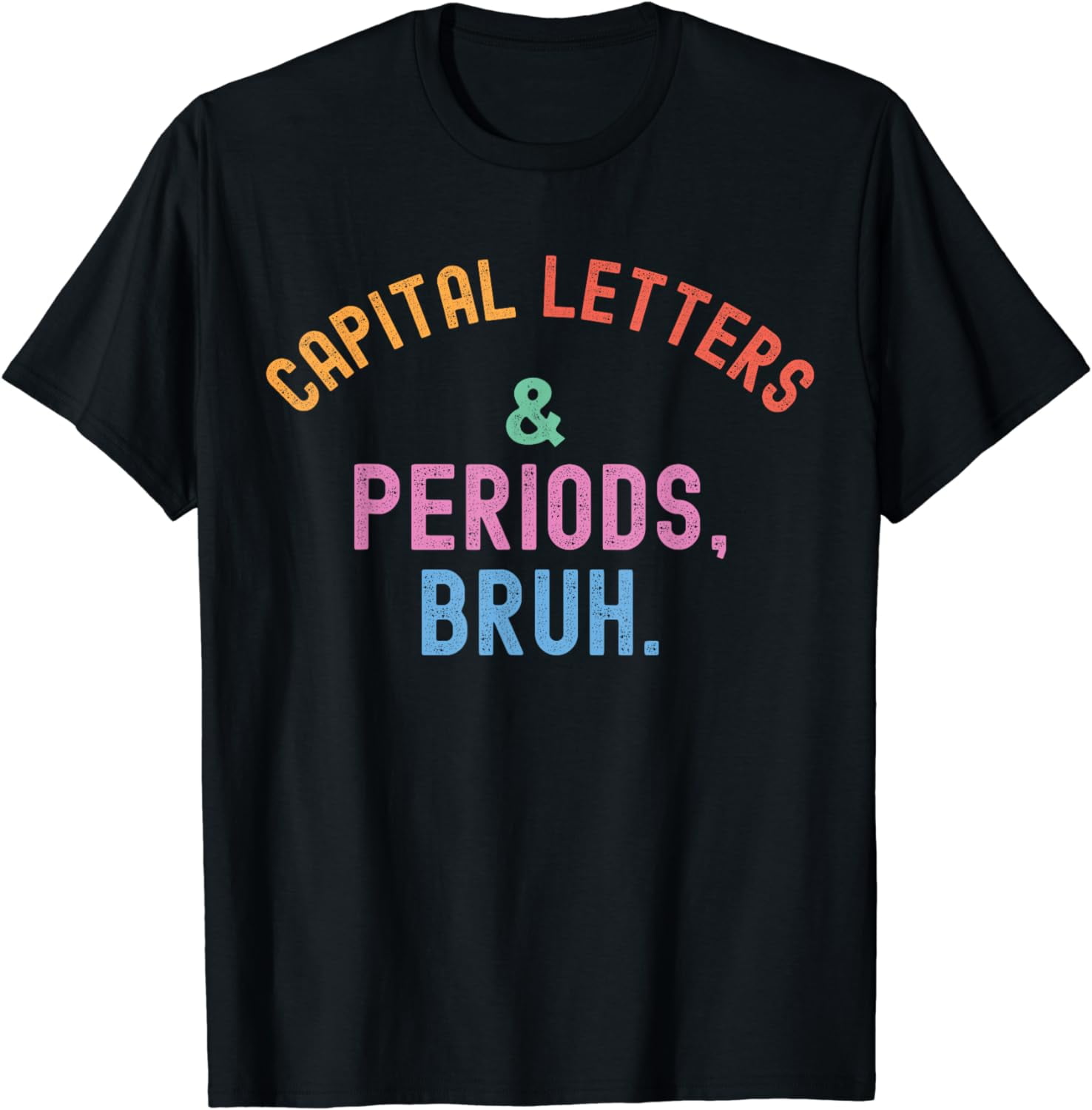 Capital Letters And Periods Bruh, ELA Teacher Grammar Police Fashion T ...