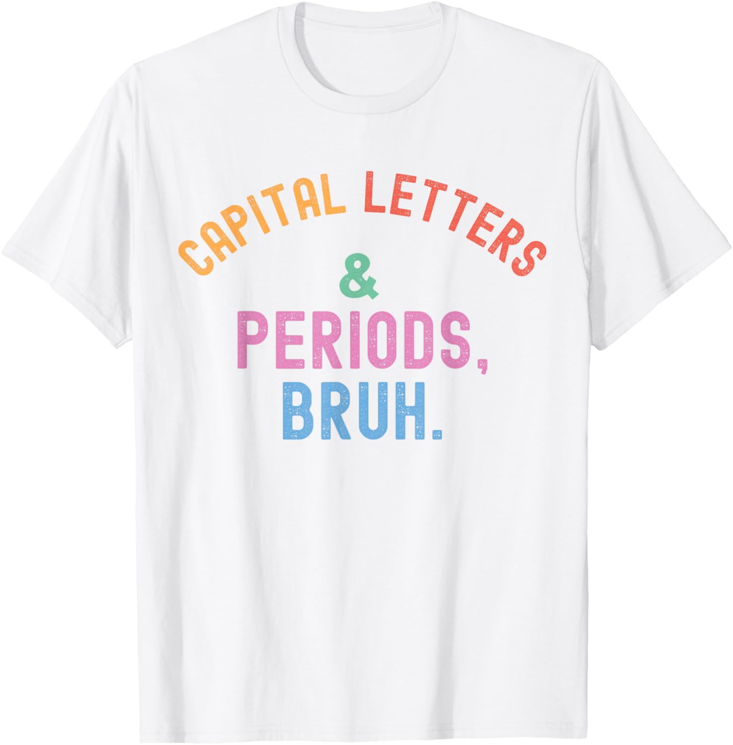Capital Letters And Periods Bruh, ELA Teacher Grammar Police T-Shirt ...