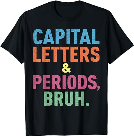 Capital Letters And Periods Bruh Teacher T-Shirt - Walmart.com
