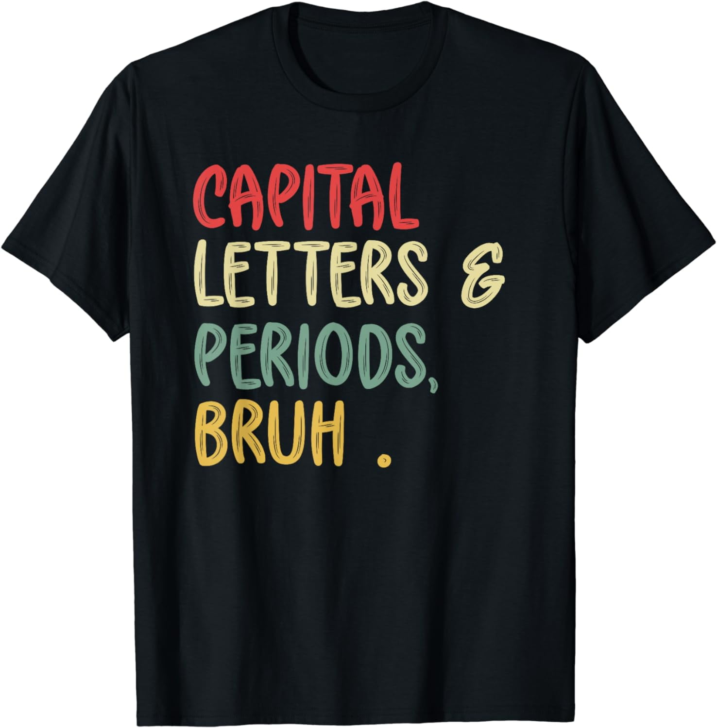 Capital Letters And Periods Bruh shirt English Teacher Funny T-Shirt01 ...