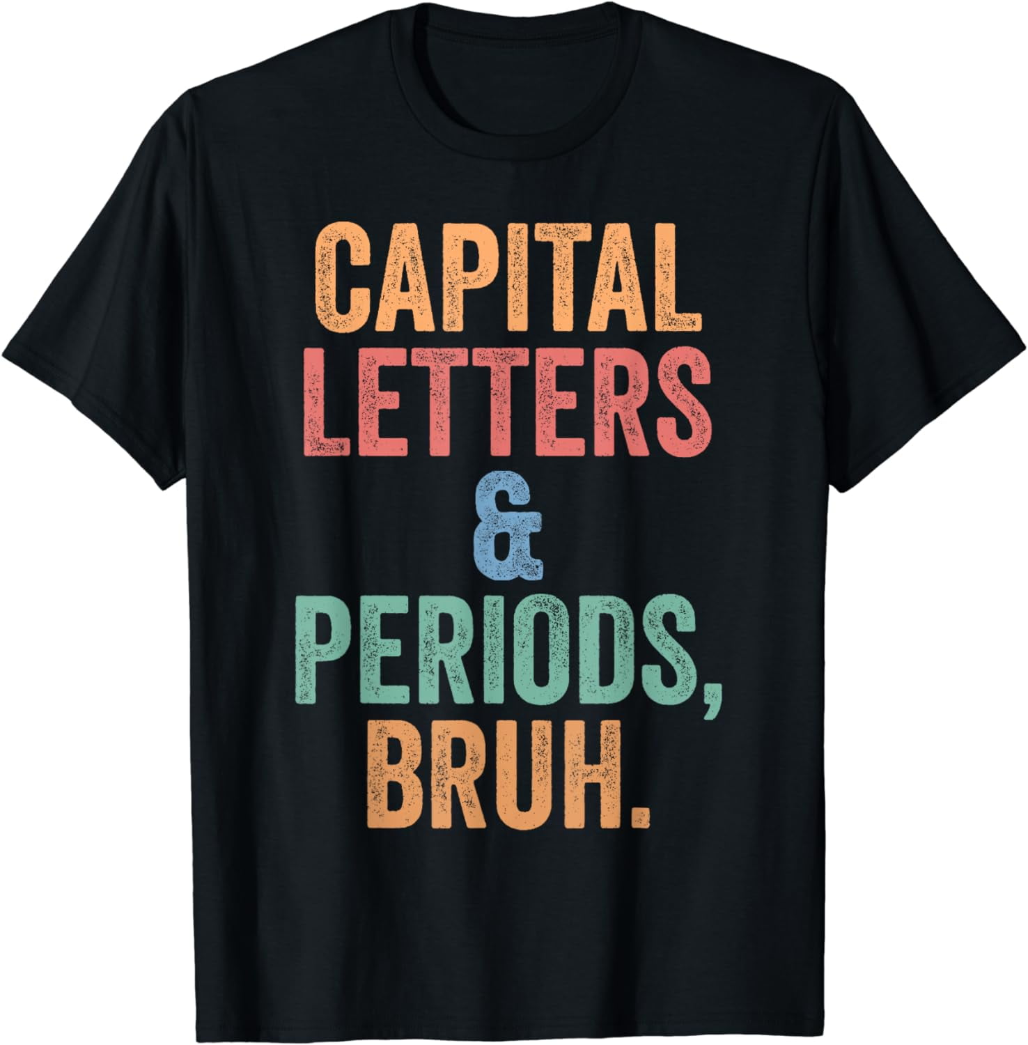 Capital Letters and Periods Bruh, Bruh Teacher T-Shirt - Walmart.com