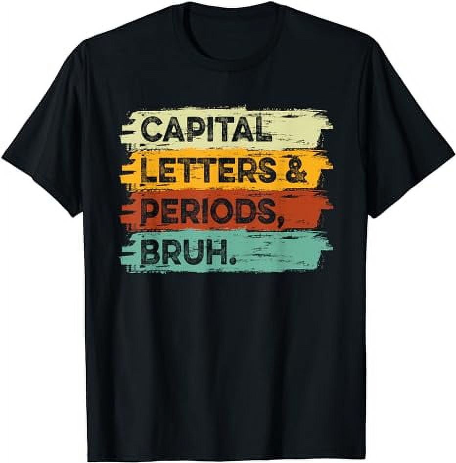 Capital Letters and Periods Bruh, Bruh Teacher T-Shirt - Walmart.com