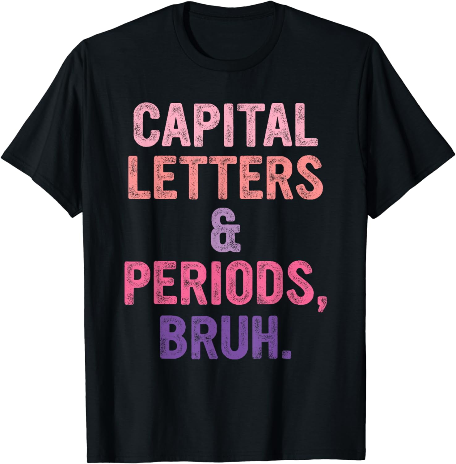 Capital Letters and Periods Bruh, Bruh Teacher T-Shirt - Walmart.com