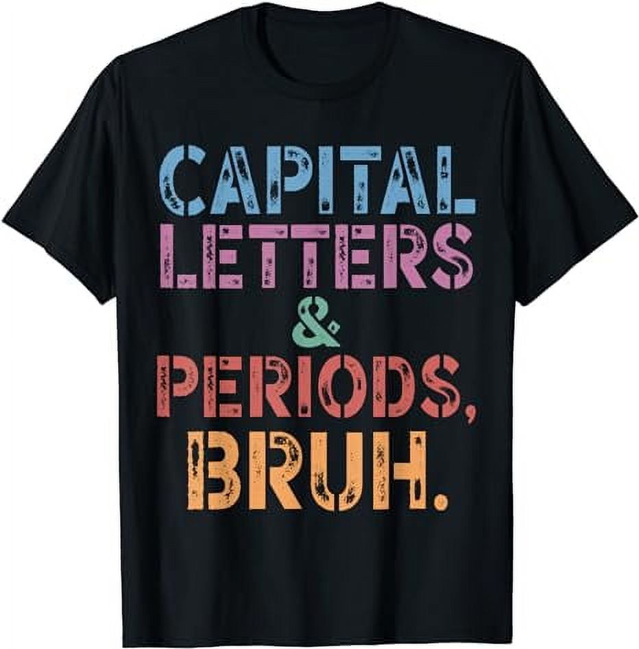 Capital Letters and Periods Bruh English Teacher T-Shirt - Walmart.com