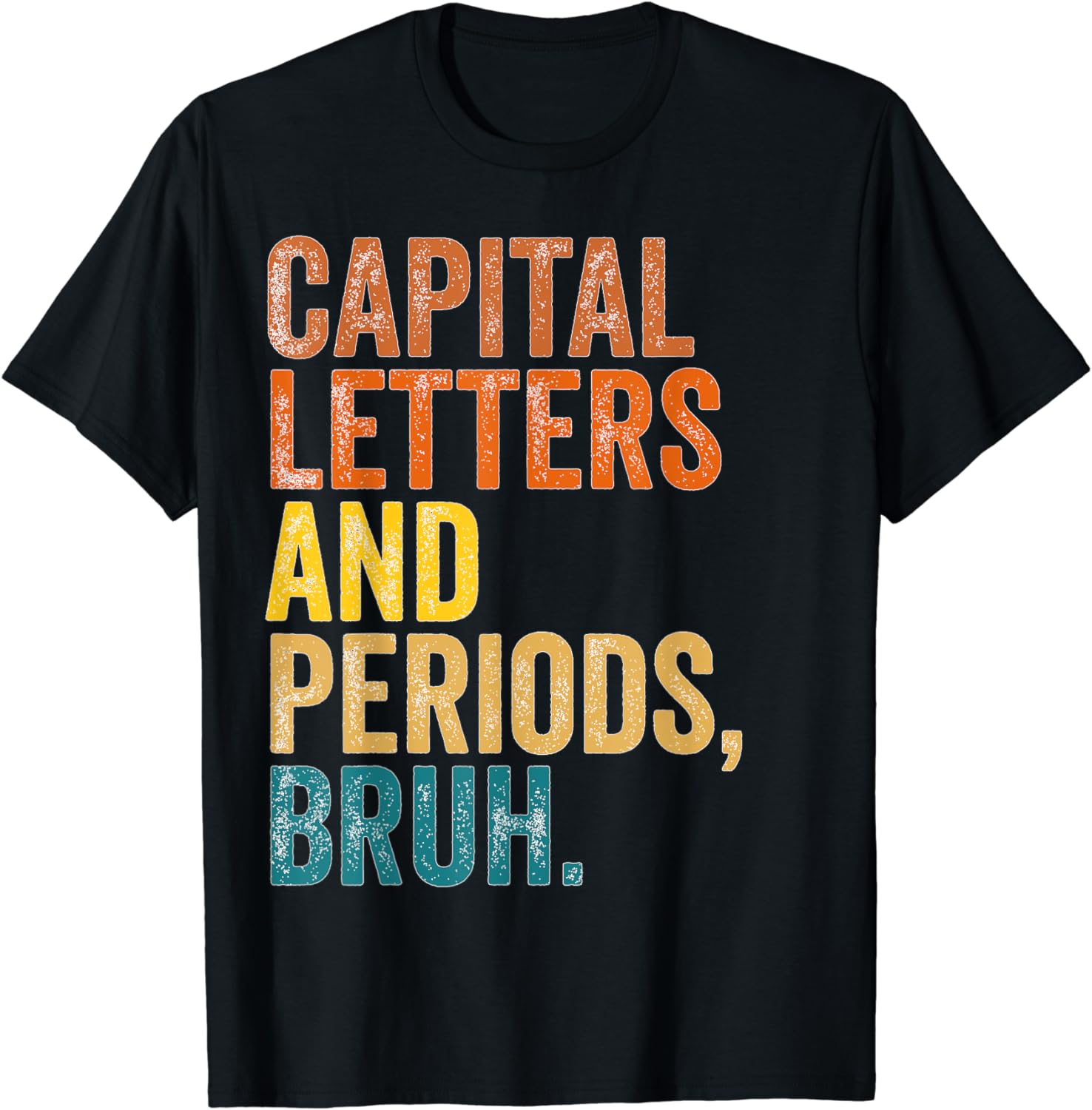 Capital Letters and Periods Bruh English Teachers T-Shirt - Walmart.com