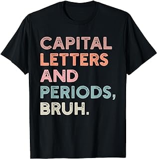 Capital Letters and Periods Bruh, Funny English Teacher T-Shirt ...