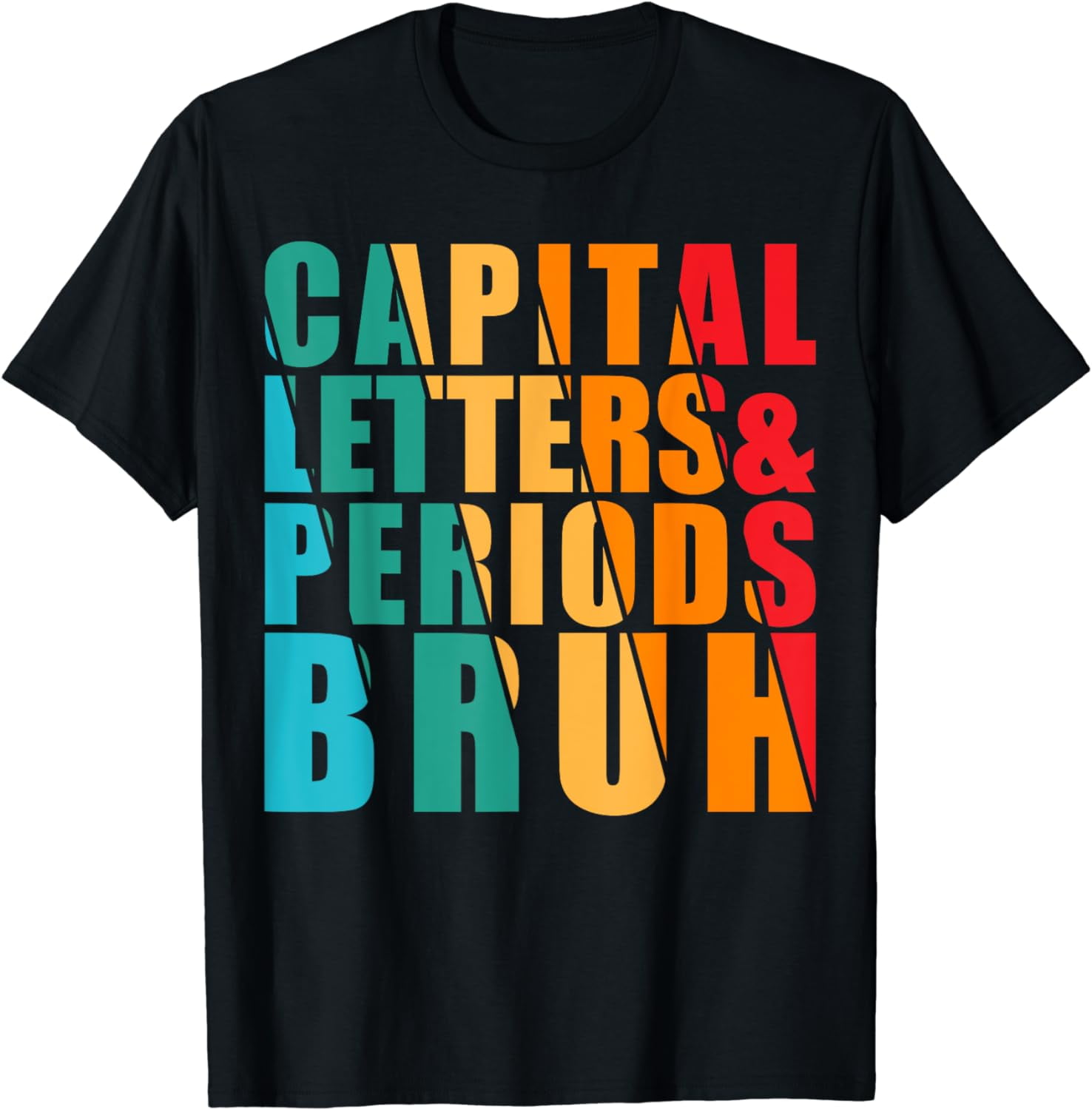 Capital Letters and Periods Bruh Funny Teacher Sayings T-Shirt ...