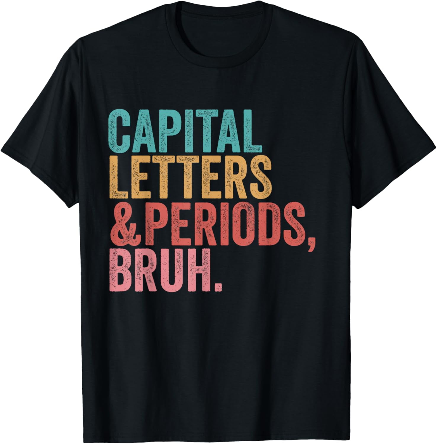 Capital Letters and Periods Bruh Funny Teacher T-Shirt - Walmart.com