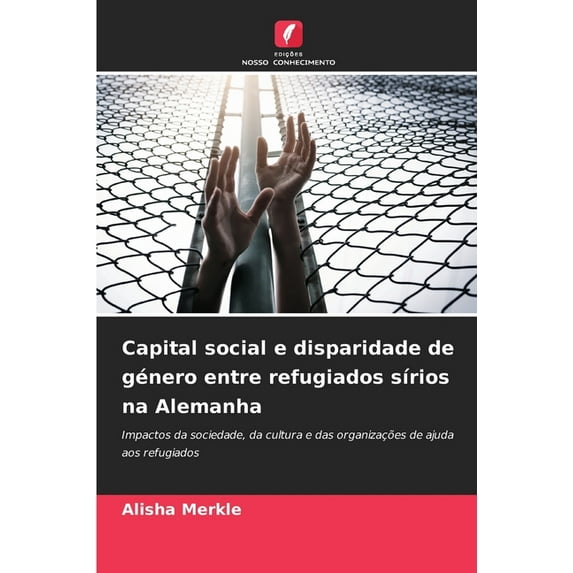 Capital social e disparidade de gÃ©nero entre refugiados sÃ­rios na Alemanha, (Paperback ...