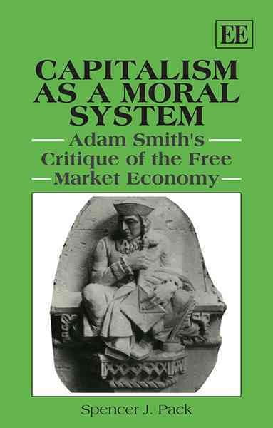 Capitalism As a Moral System : Adam Smith's Critique of the Free Market ...