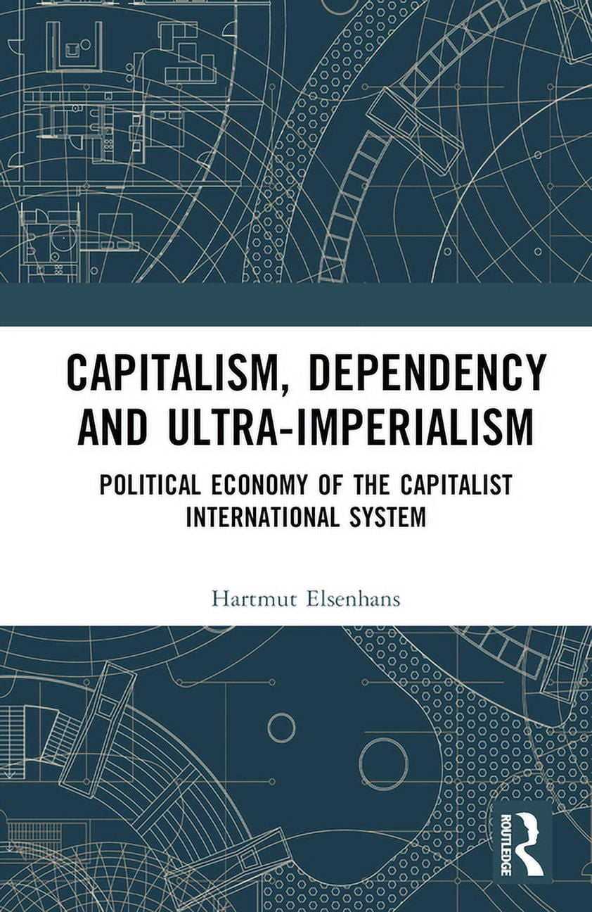 Capitalism, Dependency and Ultra-Imperialism: Political Economy of the ...
