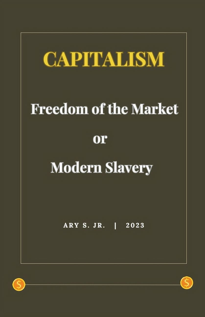 Capitalism: Freedom of the Market or Modern Slavery, (Paperback ...