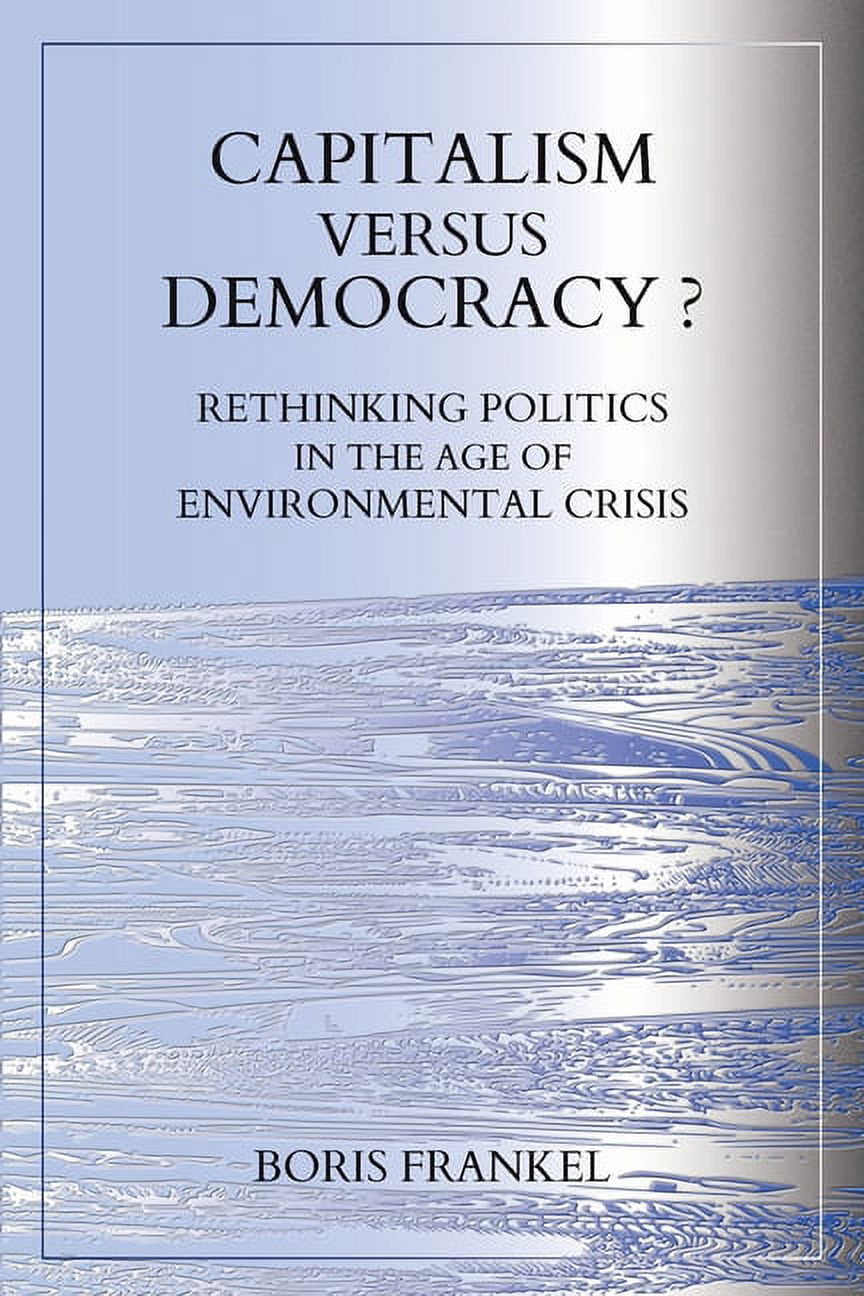Capitalism Versus Democracy? Rethinking Politics in the Age of ...