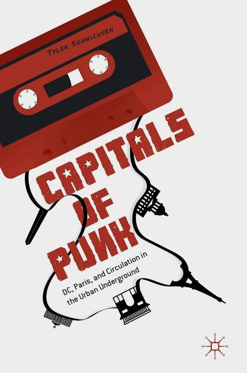 Capitals of Punk: DC, Paris, and Circulation in the Urban Underground ...