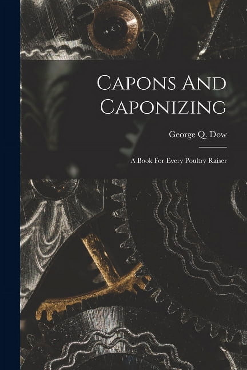 Capons And Caponizing: A Book For Every Poultry Raiser (Paperback ...