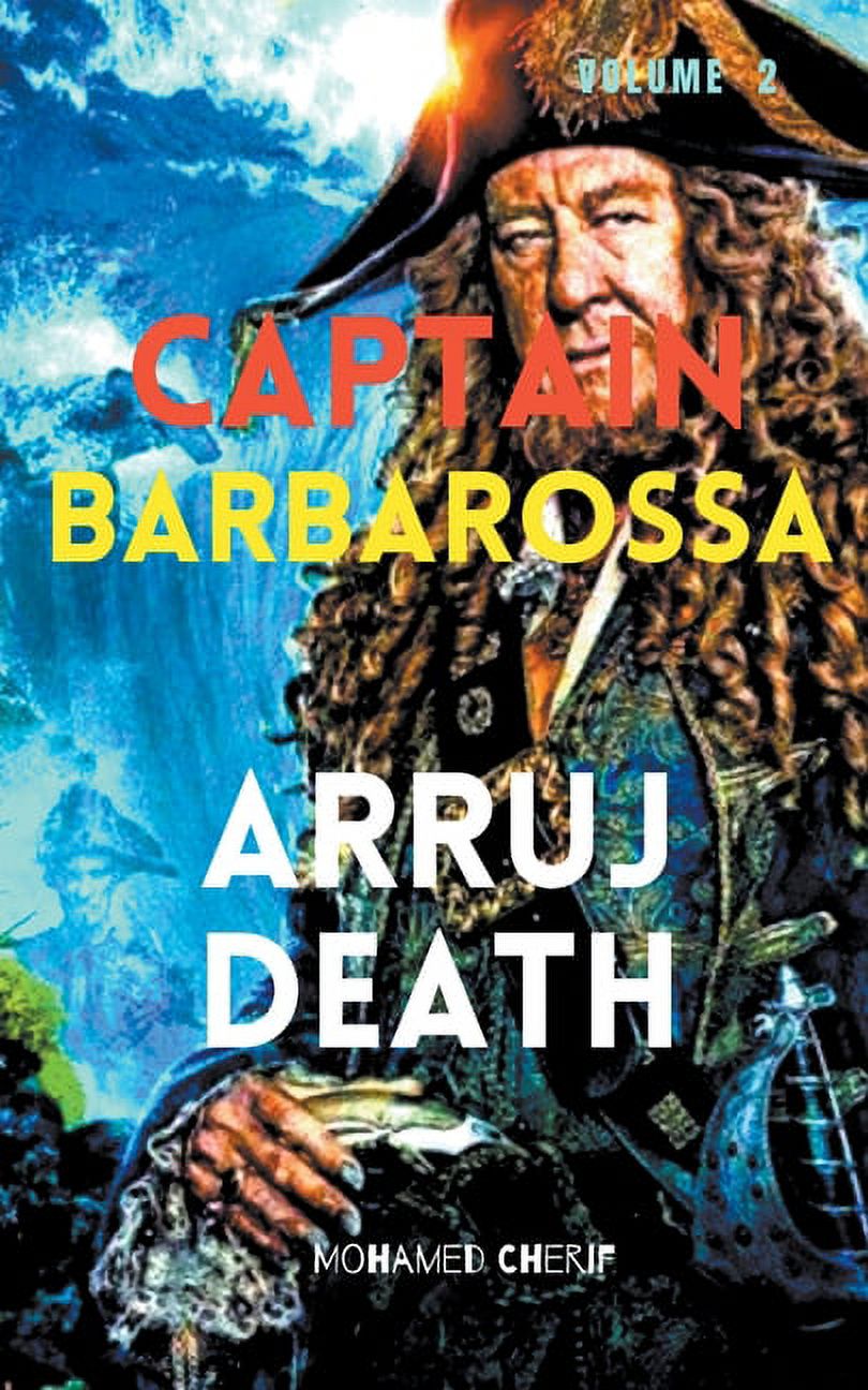 Captain Barbarossa from a Pirate to an A Captain Barbarossa: Arruj ...