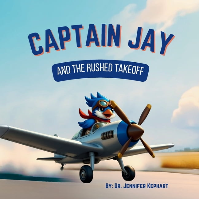 Captain Jay's Flying Adventures Captain Jay and The Rushed Takeoff: A ...