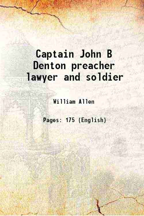 Captain John B Denton preacher lawyer and soldier 1905 [Hardcover ...