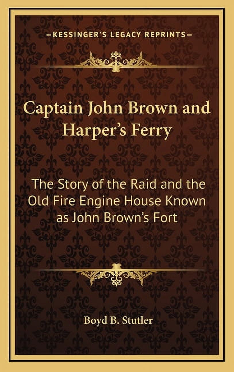 Captain John Brown and Harper's Ferry: The Story of the Raid and the ...