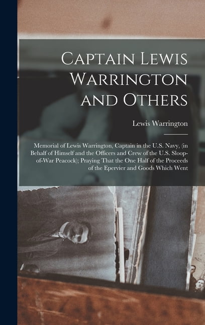 Captain Lewis Warrington and Others: Memorial of Lewis Warrington ...