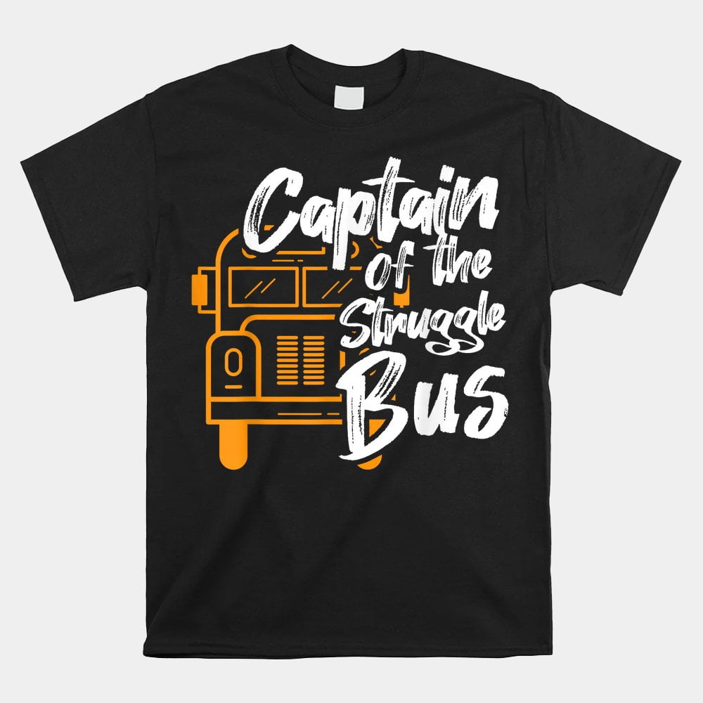 Captain Of The Struggle Bus Shirt - Walmart.com