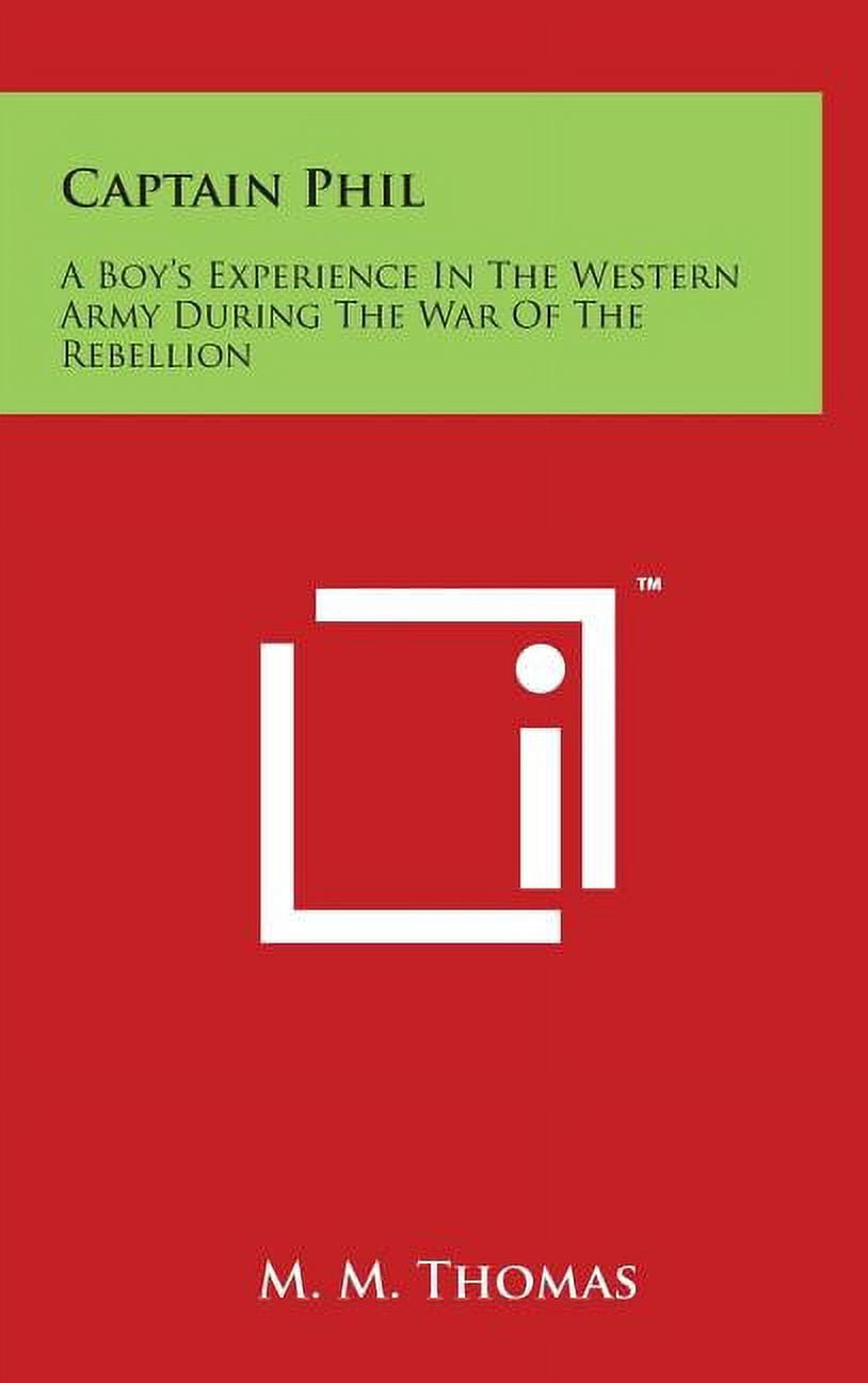 Captain Phil: A Boy's Experience in the Western Army During the War of ...