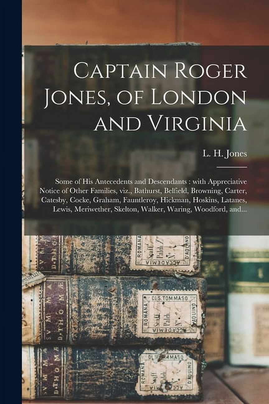 Captain Roger Jones, of London and Virginia : Some of His Antecedents ...