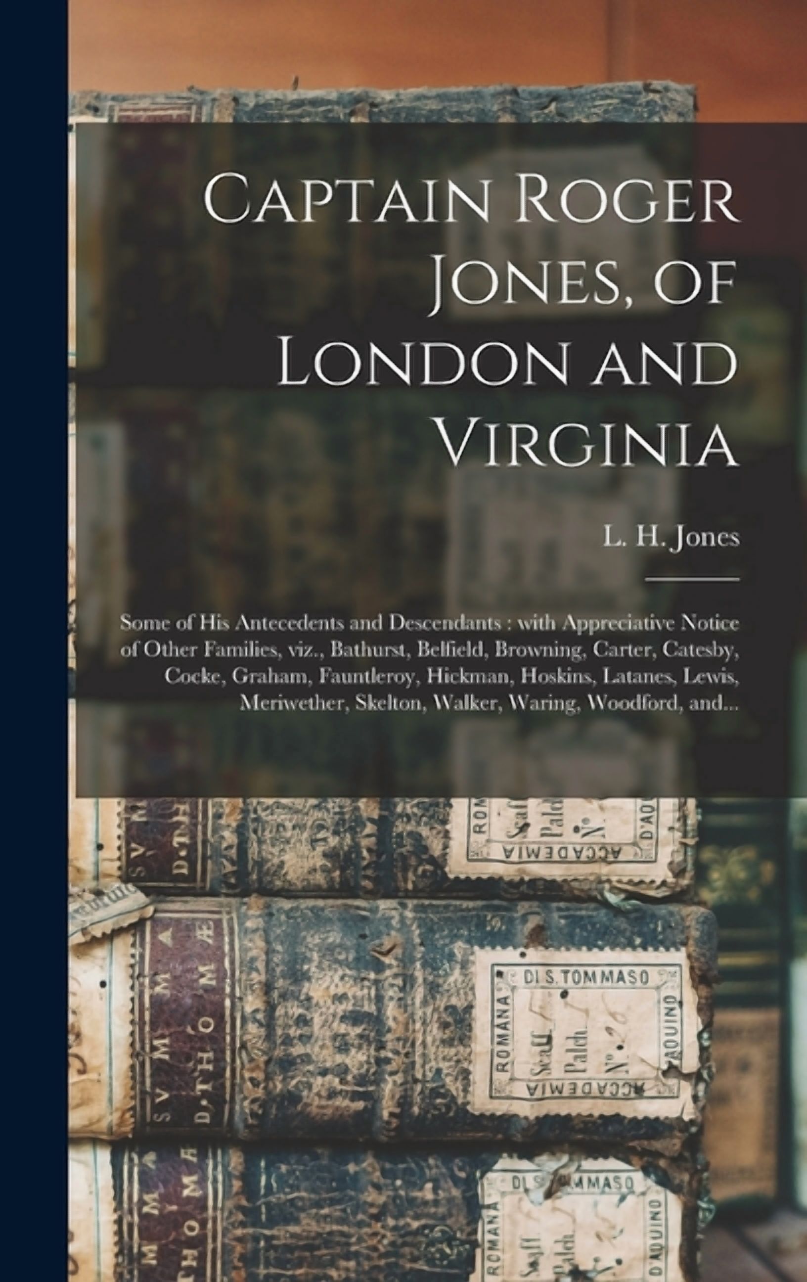 Captain Roger Jones, of London and Virginia: Some of His Antecedents ...