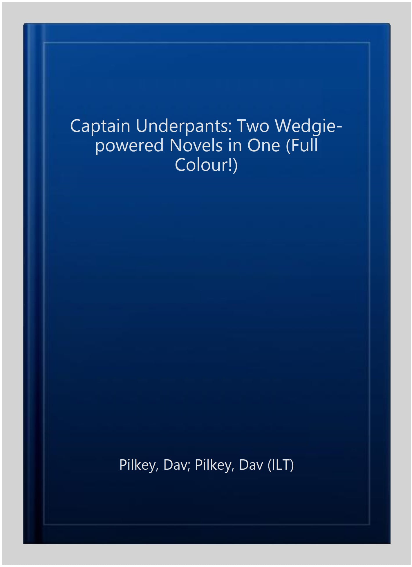 Captain Underpants: Two Wedgie-Powered Novels in One (Full Colour ...