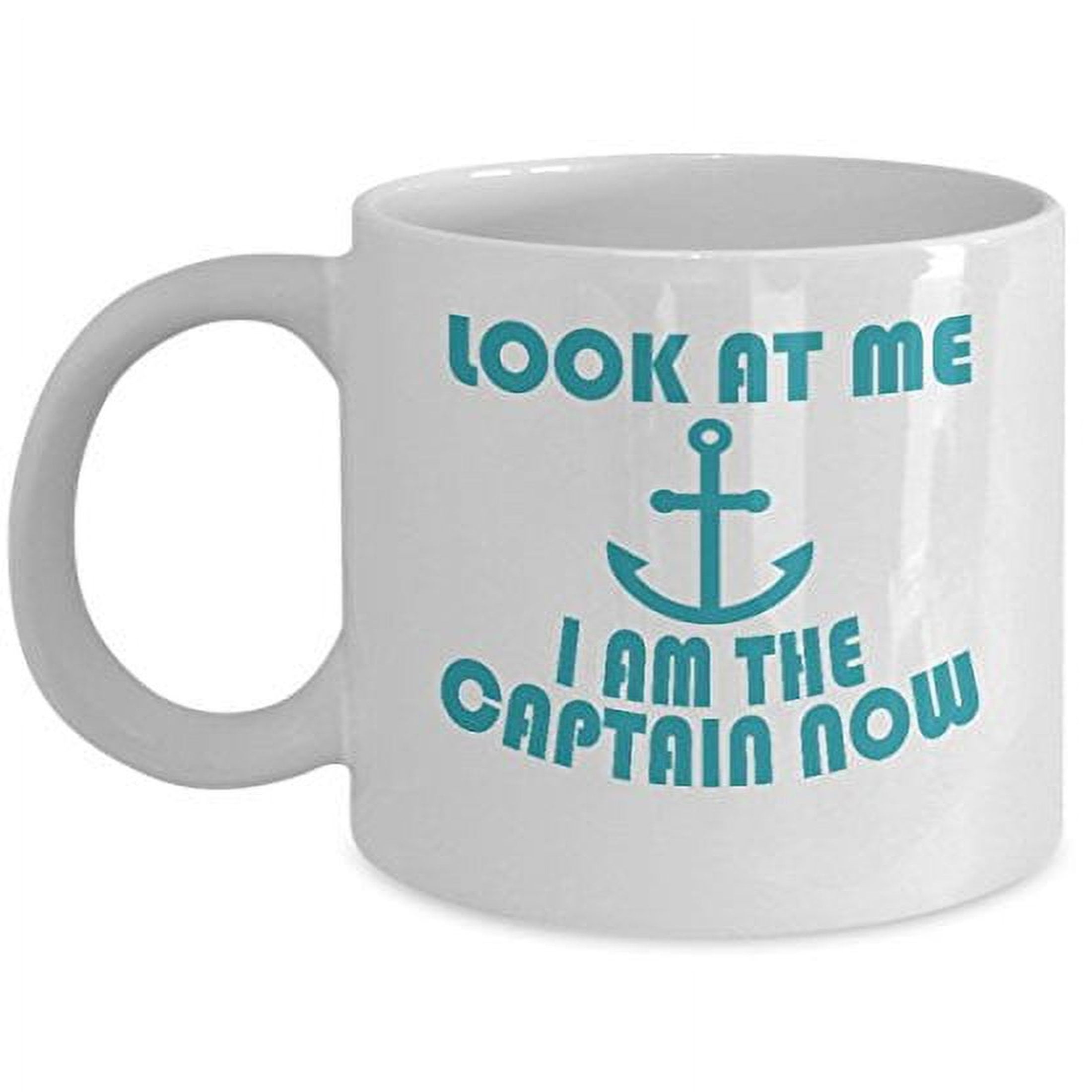 Captains Coffee Mug - Look At Me I Am The Captain Now -Boat Owner Gifts ...