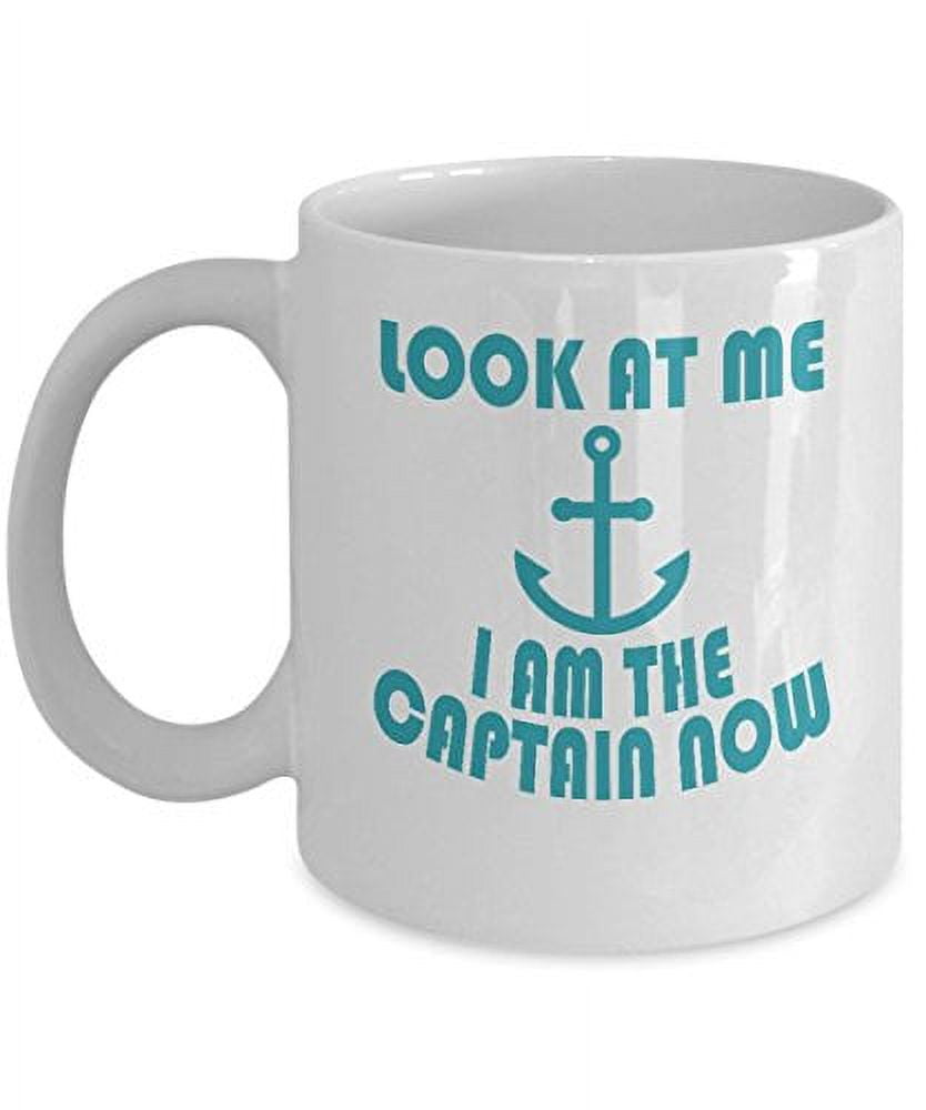 Captains Coffee Mug - Look At Me I Am The Captain Now -Boat Owner Gifts ...