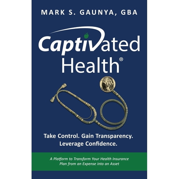 Captivated Health: Take Control. Gain Transparency. Leverage Confidence ...