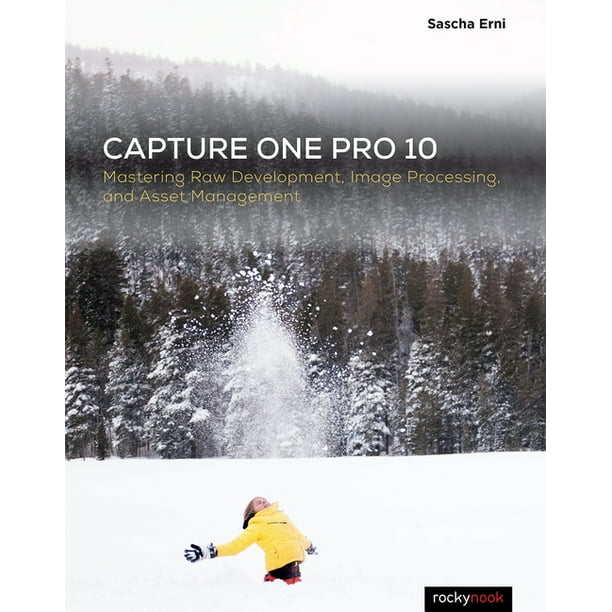Capture One Pro 10 : Mastering Raw Development, Image Processing, and ...