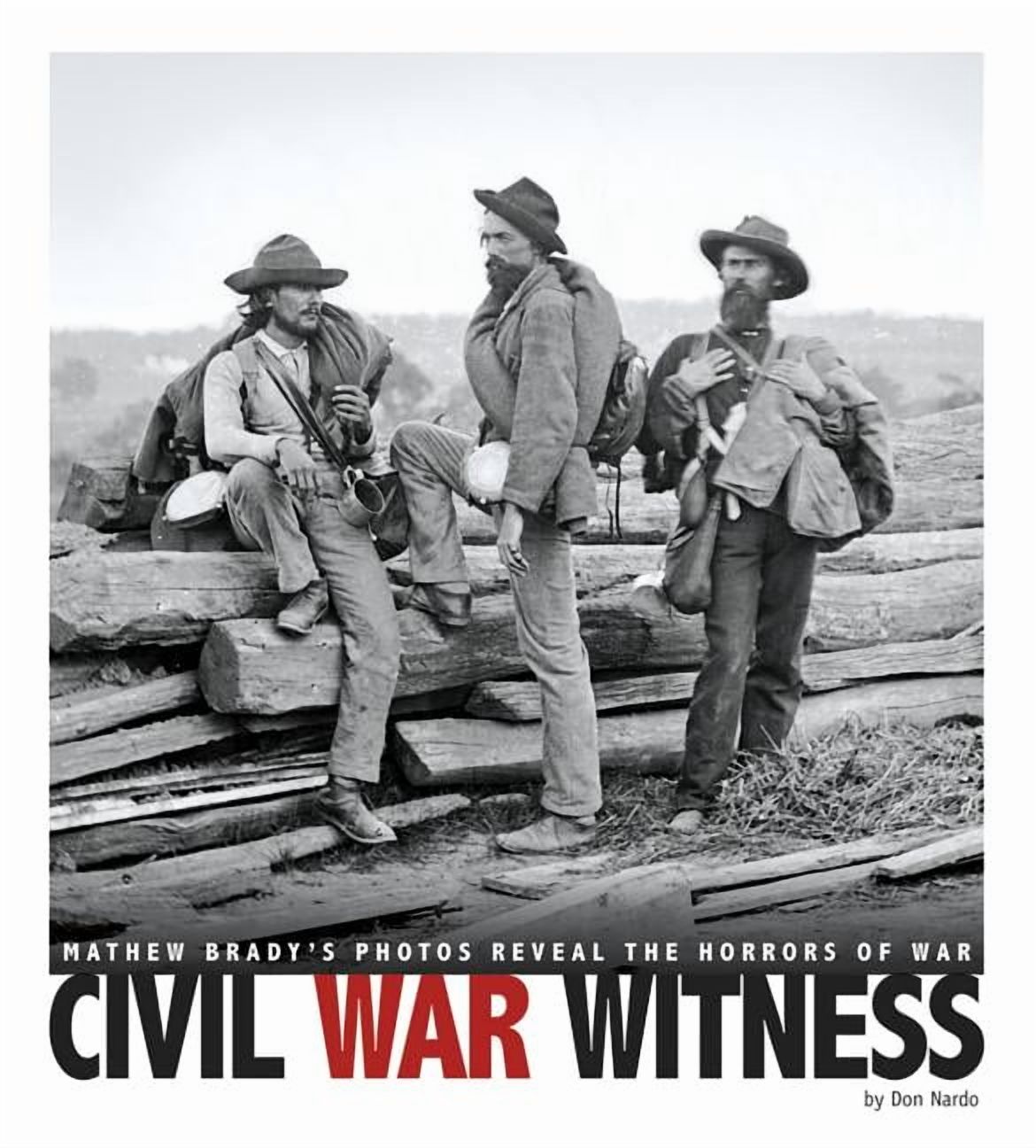 Captured History: Civil War Witness : Mathew Brady's Photos Reveal the ...