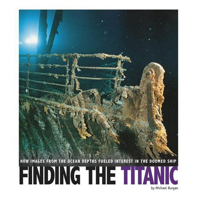 Captured Science History Finding the Titanic: How Images from the Ocean ...