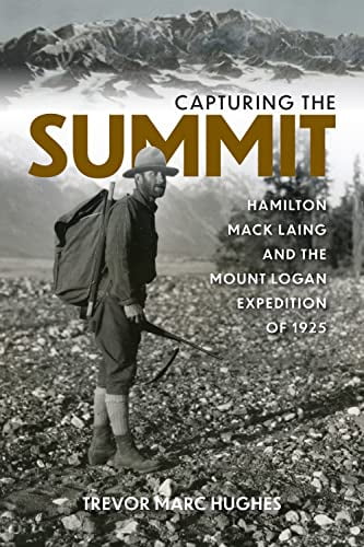 Pre-Owned Capturing the Summit: Hamilton Mack Laing and the Mount Logan Expedition of 1925 ...