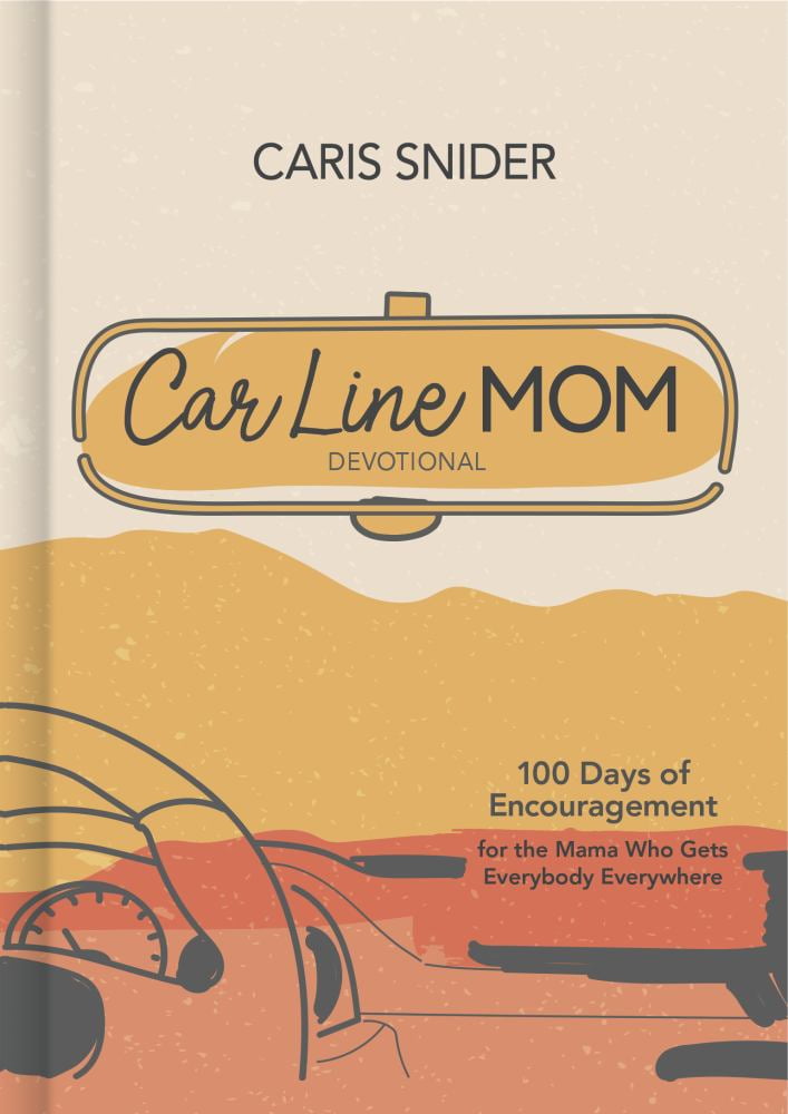 Car Line Mom Devotional: 100 Days of Encouragement for the Mama Who ...