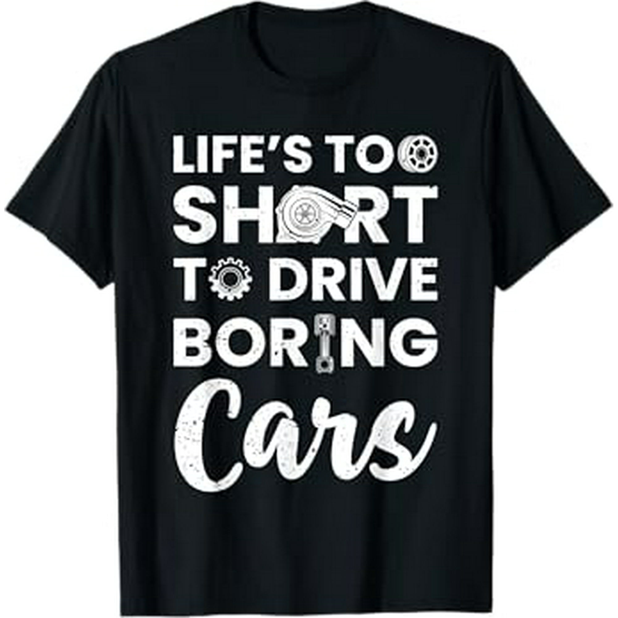 Car Lovers Car Guys Life Is Too Short to Drive Boring Cars T-Shirt ...
