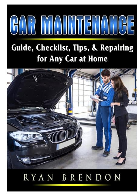 Car Maintenance: Guide, Checklist, Tips, & Repairing for Any Car at ...