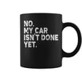 Car Mechanic No My Car Is Not Ready Auto Engine Garage Guy Coffee Mugs ...