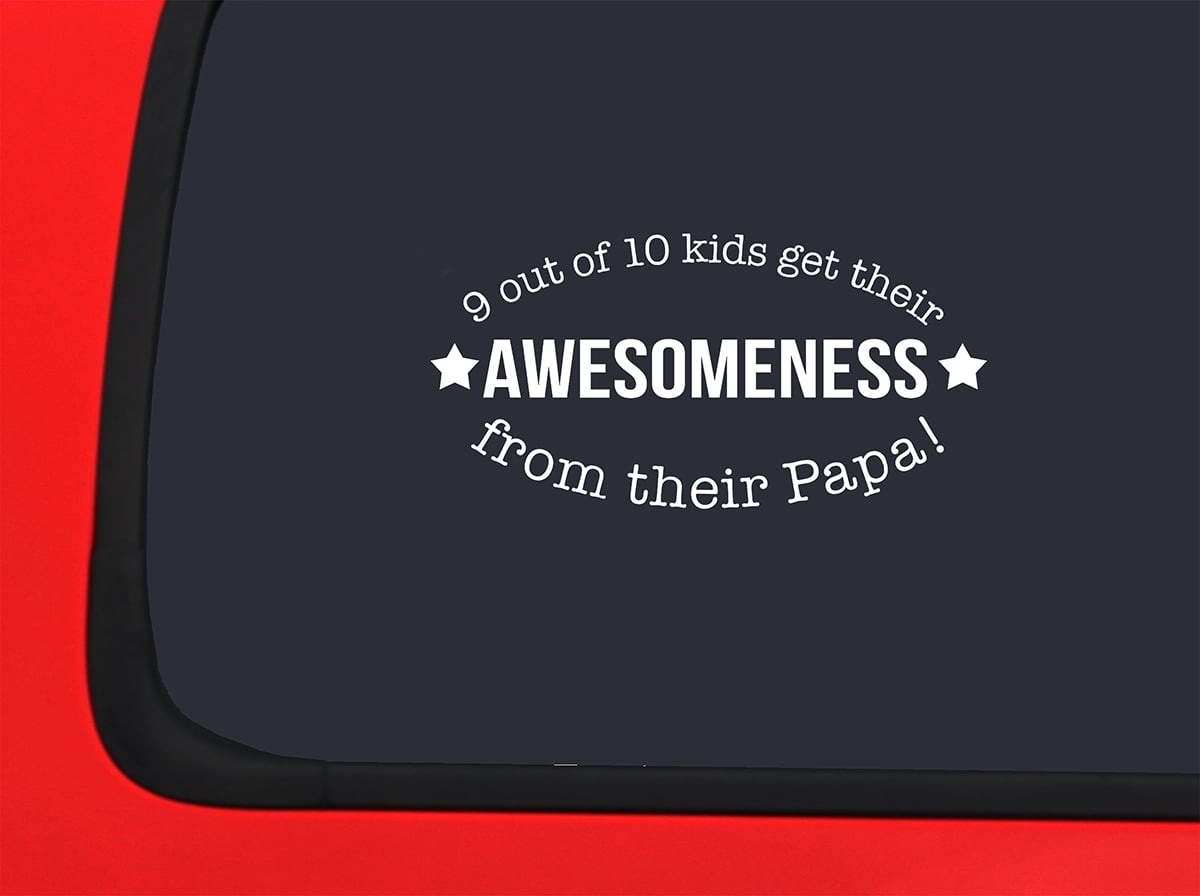 Car Sticker 9 Out Of 10 Get Their Awesomeness From Their Papa! Badge ...