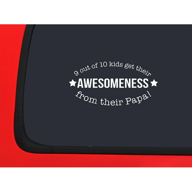 Car Sticker 9 Out Of 10 Get Their Awesomeness From Their Papa! Badge ...